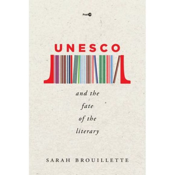 Sarah Brouillette | Other | Unesco And The Fate Of The Literary Sarah ...